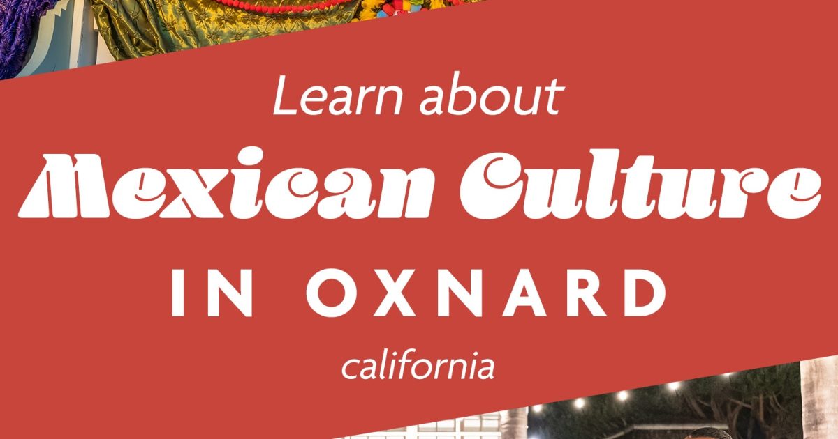 Oxnard’s Mexican-American Culture - Visit Oxnard