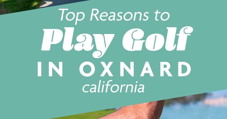 Top 3 Reasons to Play Golf in Oxnard - Visit Oxnard